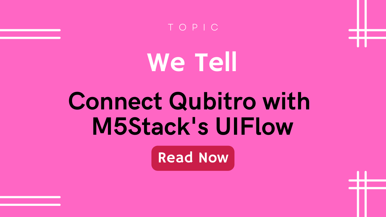 Connect Qubitro with M5Stack's UIFlow - Leadup Blog