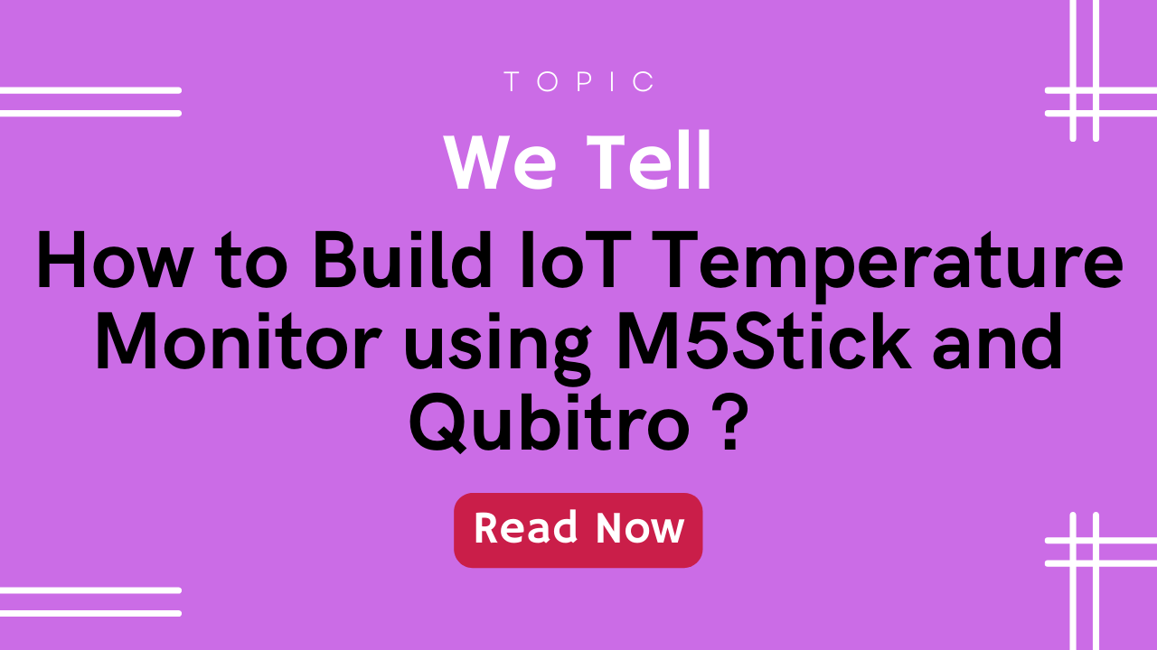 How to Build IoT Temperature Monitor using M5Stick and Qubitro ...